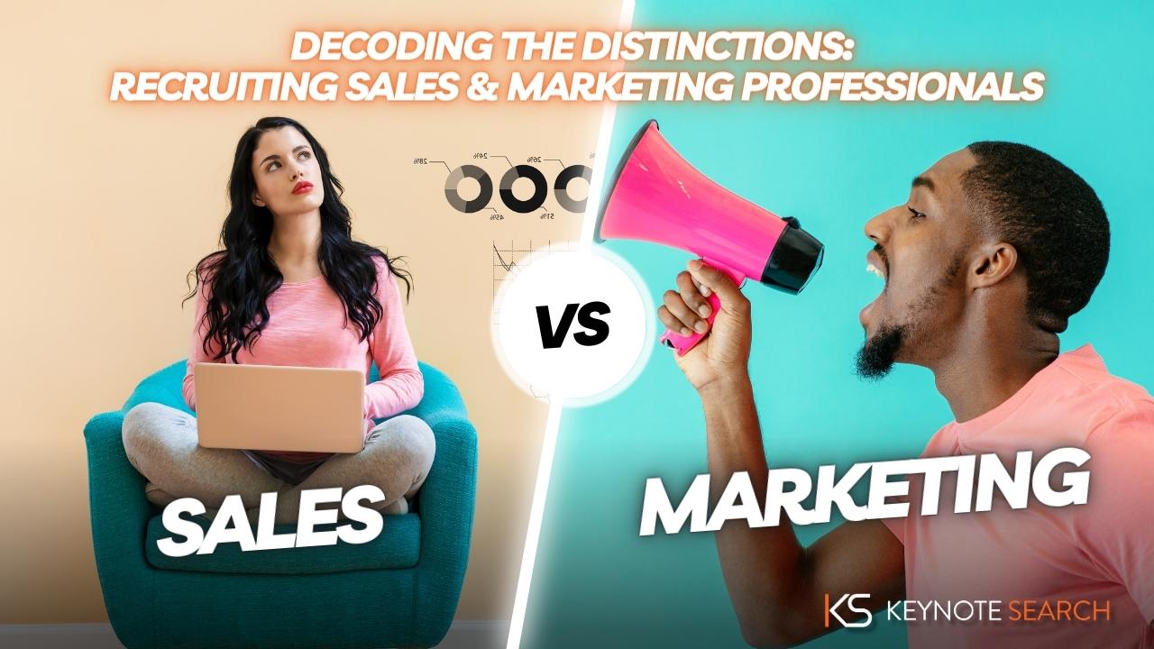 Decoding the Distinctions: Recruiting Sales and Marketing Professionals | Keynote Search